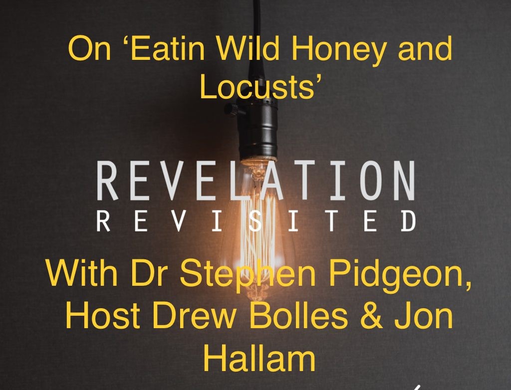 Revelation Revisited with Dr. Stephen Pidgeon, Host Drew Bolles & Jon Hallam – Eatin Wild Honey ...